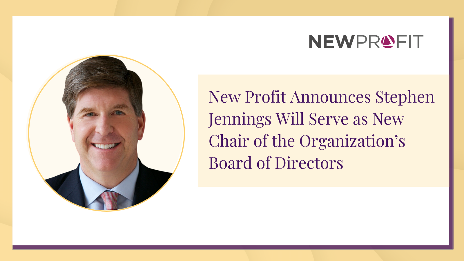 New Profit Announces Stephen Jennings Will Serve as New Chair of the ...