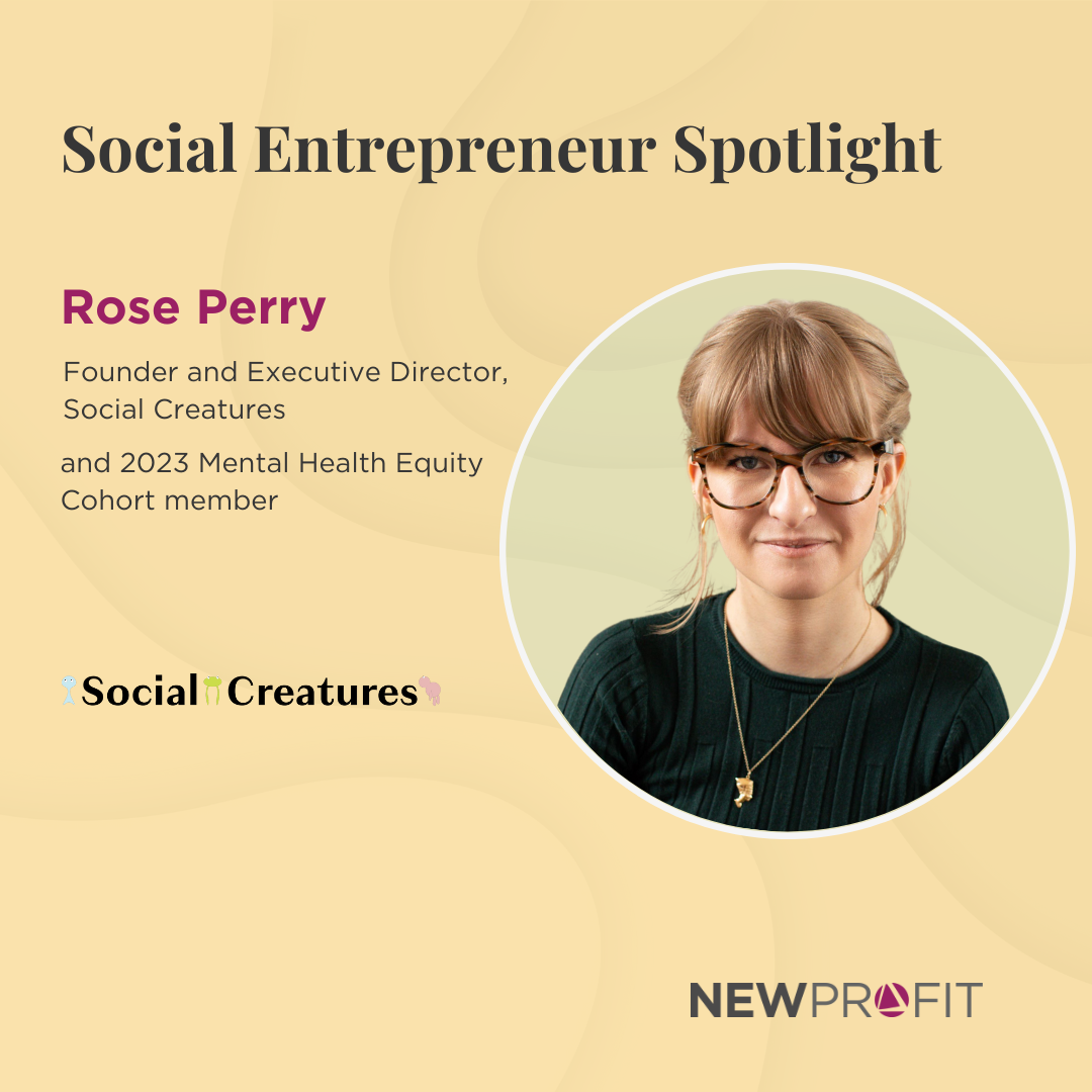 Social Entrepreneur Spotlight: Rose Perry of Social Creatures - New Profit